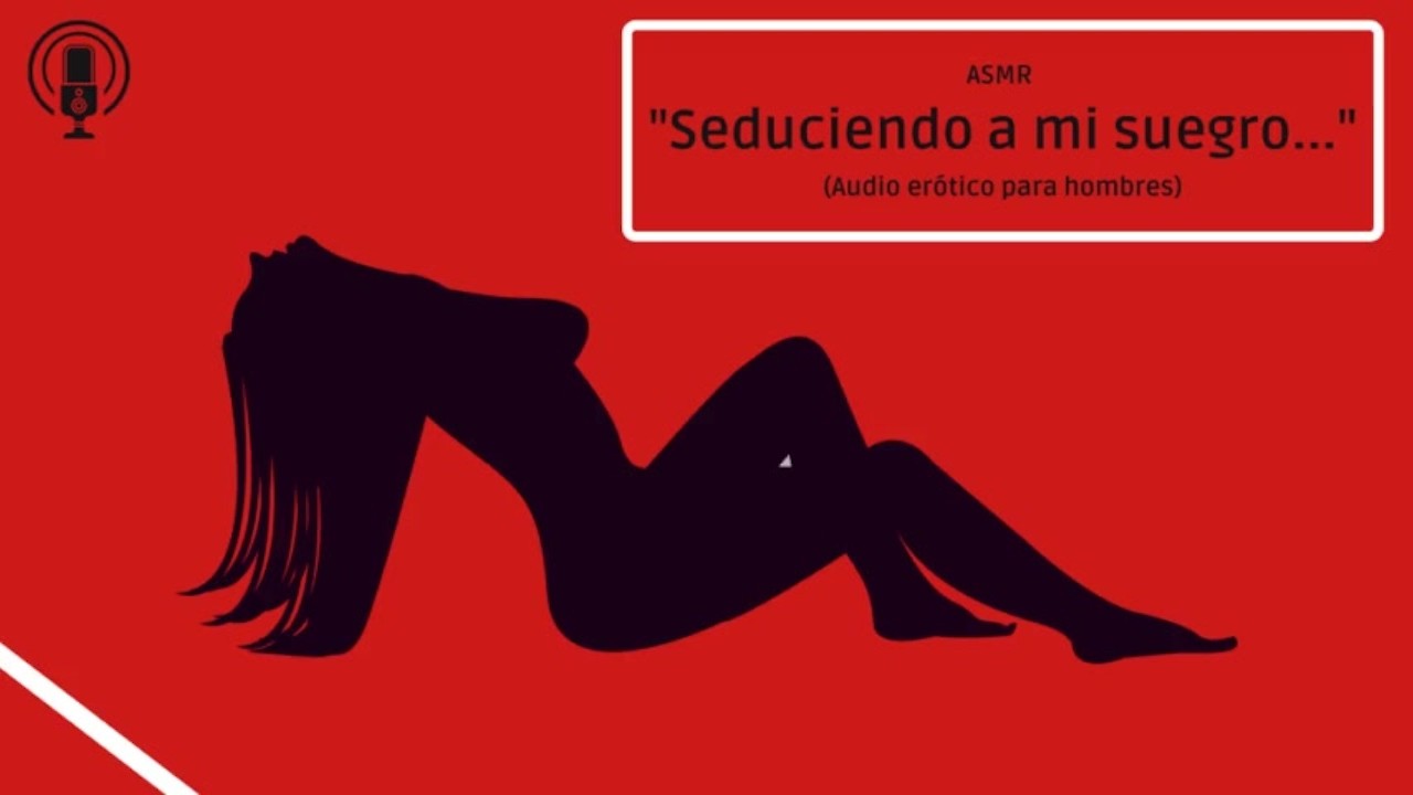 Asmr Seduciendo A Mi Suegro Audio ErÓtico Para Hombres Free Sex